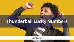 Thunderball Lucky Numbers: Tips and Insights for Winning - Lottery UK